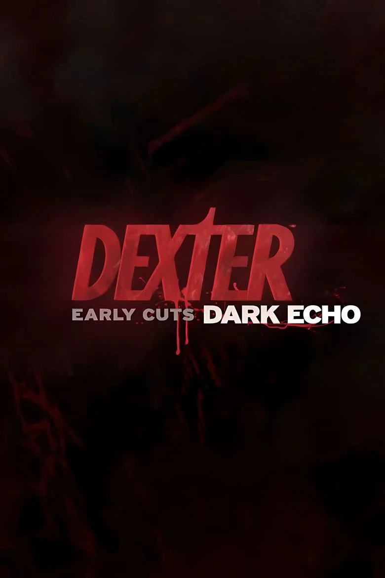 Dexter: Early Cuts - Dark Echo - Cast & Crew | Bingebase